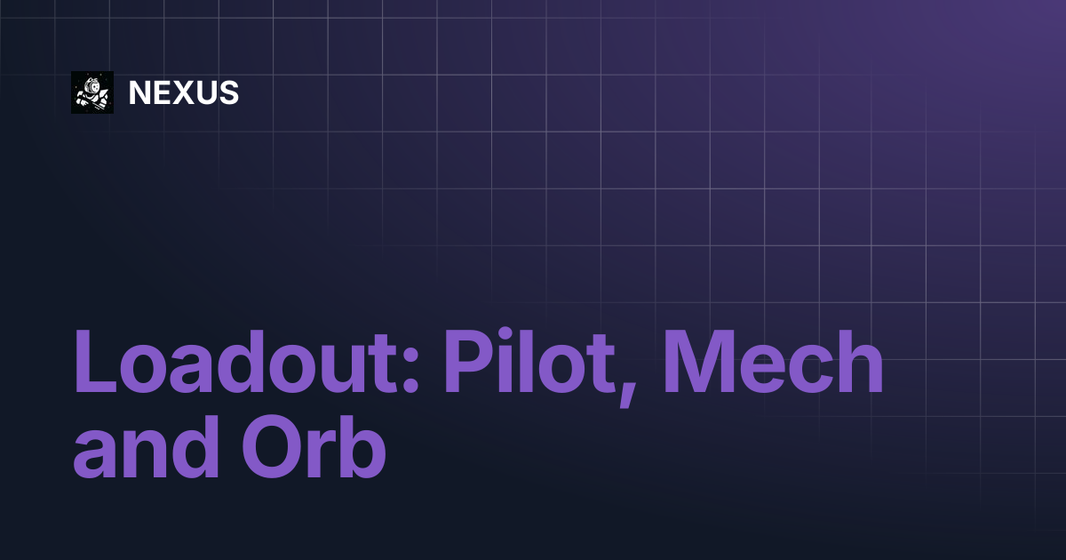 Loadout: Pilot, Mech and Orb | NEXUS